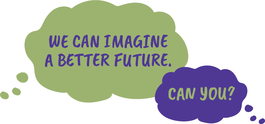 We can imagine a better future. Can you?