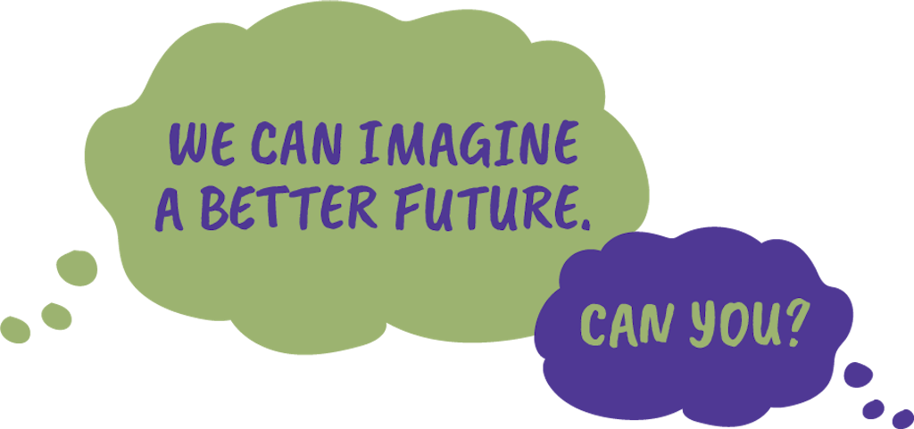 We can imagine a better future. Can you?