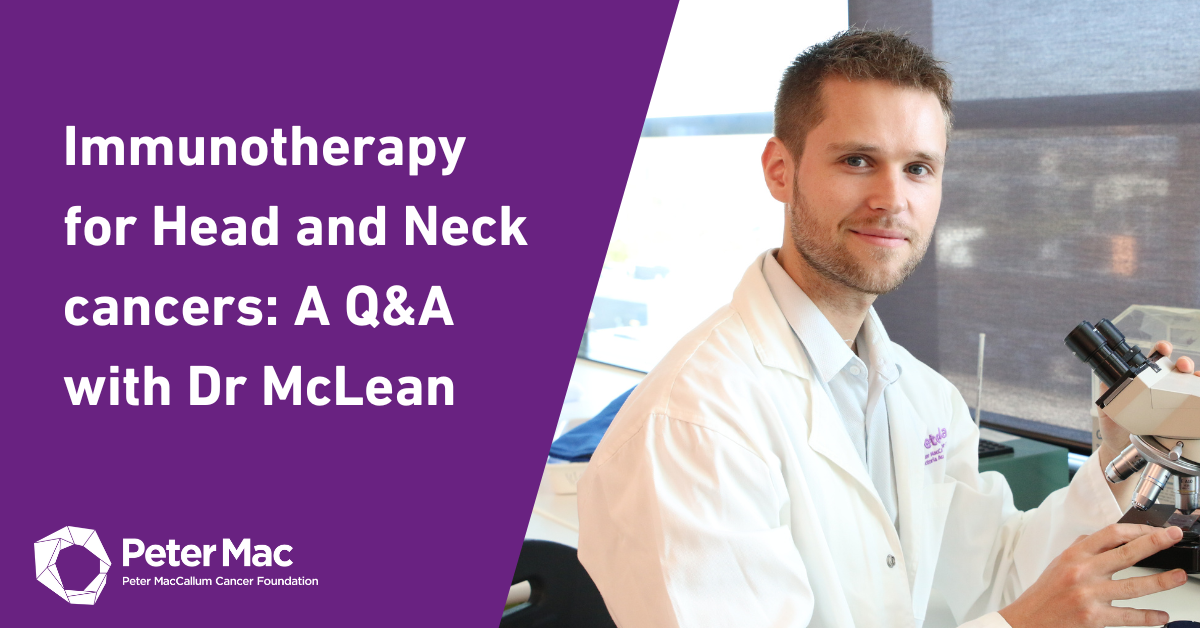 Immunotherapy for head and neck cancers: A Q&A with Dr McLean - Peter ...